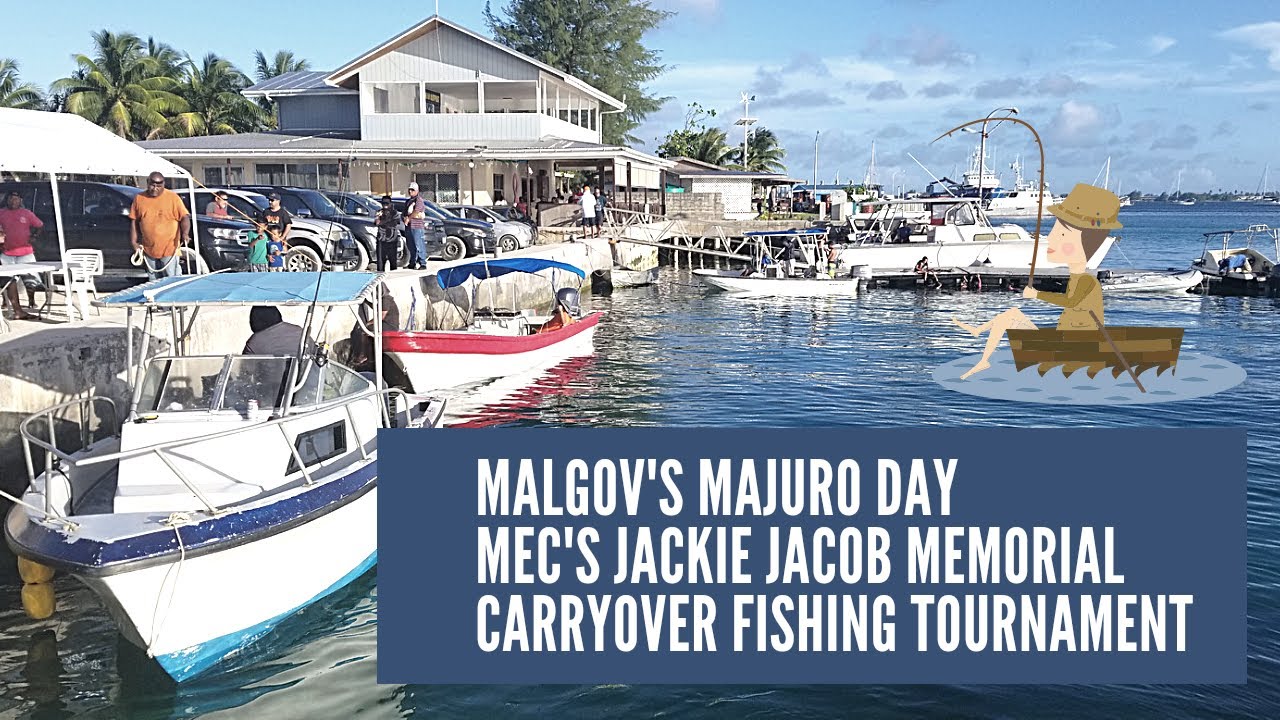 MALGOV's Majuro Day MEC's Jackie Jacob Memorial Carryover Fishing ...