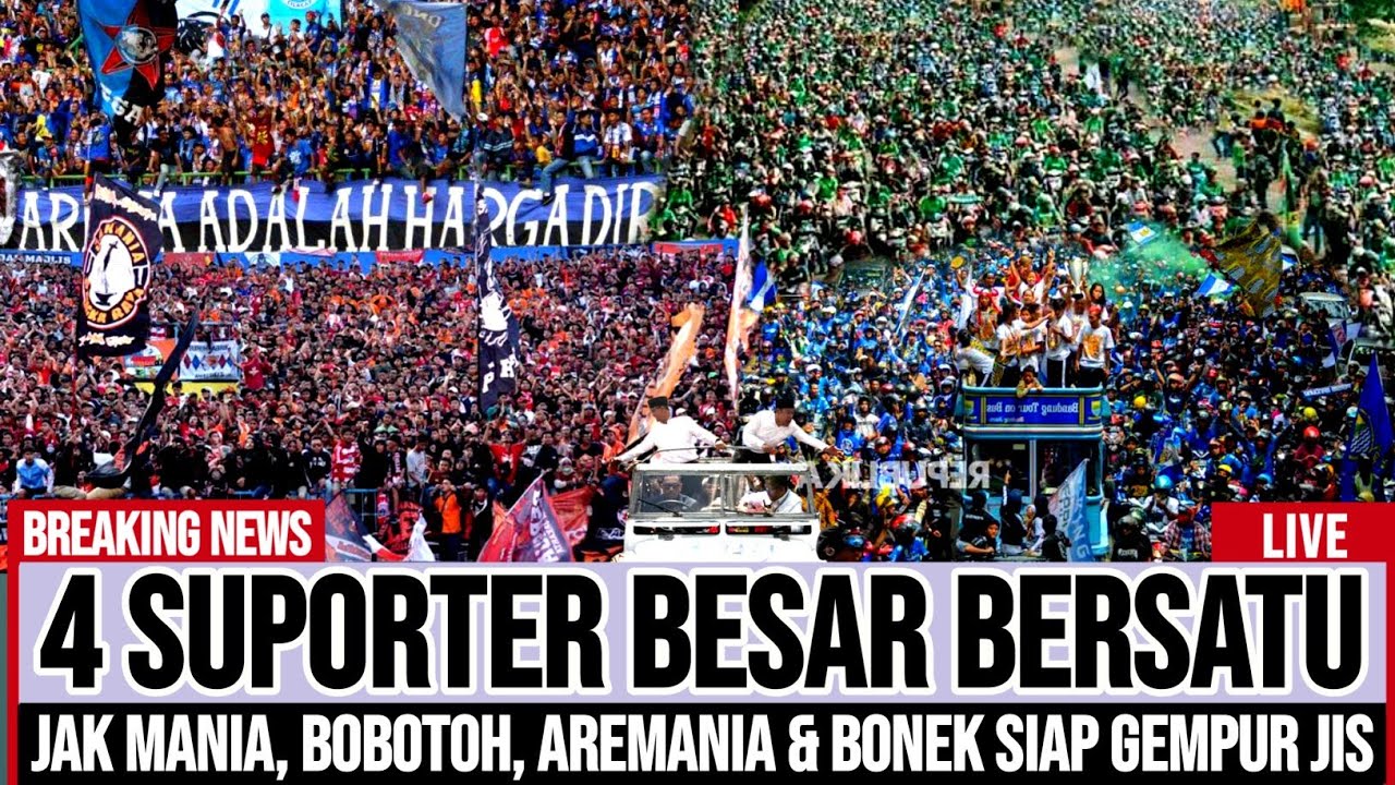 4 SUPORTER BESAR BERSATU !! JAK MANIA, BOBOTOH, AREMANIA & BONEK SIAP ...