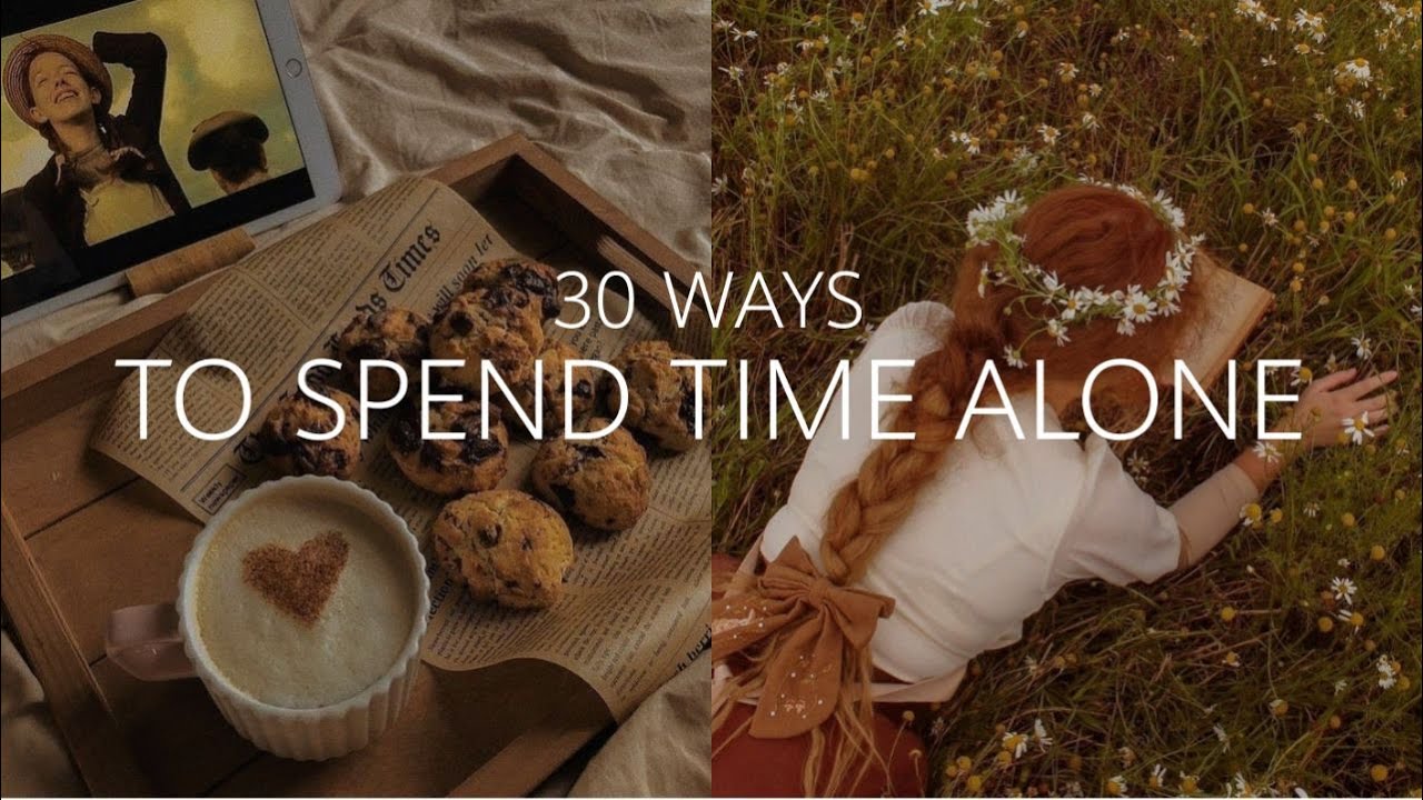 30 ways to spend time alone. - YouTube