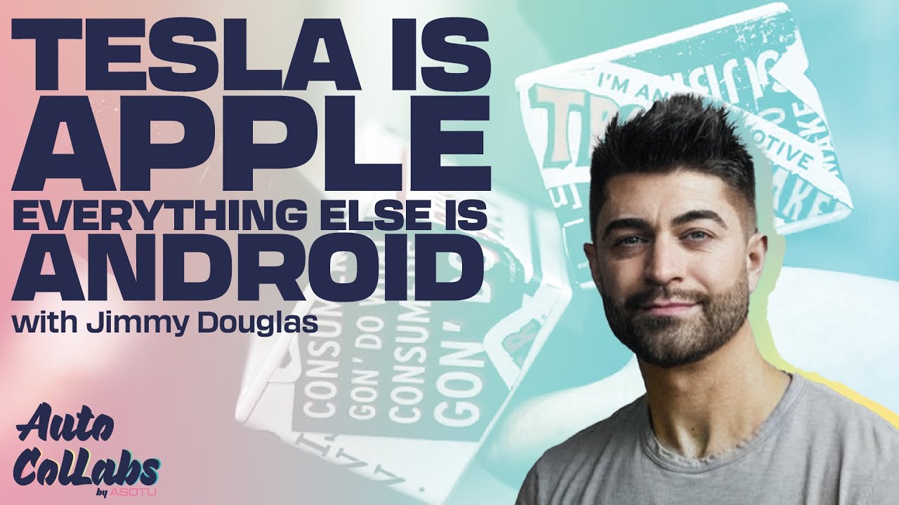 Tesla is Apple, Everything Else is Android with Jimmy Douglas | Auto ...