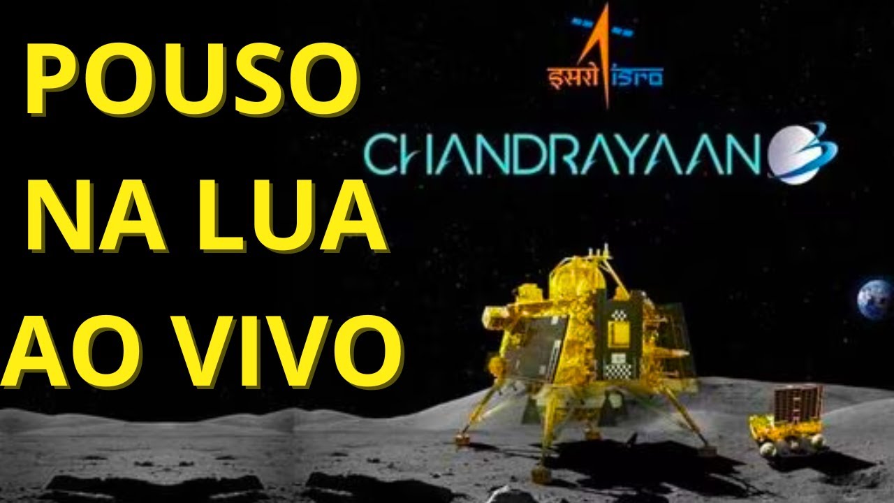 POUSO NA LUA AO VIVO DA MISSÃO CHANDRAYAAN-3 DA ÍNDIA - YouTube