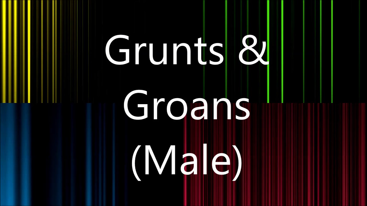 Grunts & Groans - YouTube