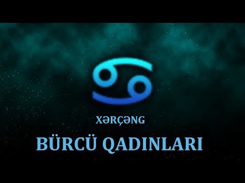 XƏRÇƏNG BÜRCLƏRİNİN CƏLBEDİCİ XÜSUSİYYƏTLƏRİ.XƏRÇƏNG BÜRCÜ HAQQINDA MƏLUMAT.XƏRÇƏNG BÜRCÜ QADINLARI