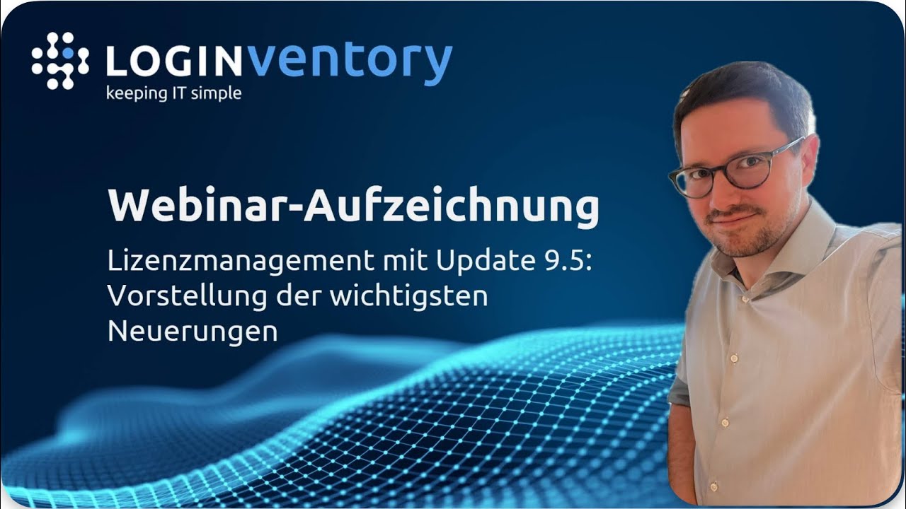 Webinar-Aufzeichnung: Lizenzmanagement mit Update 9.5 - Vorstellung der wichtigsten Neuerungen ...