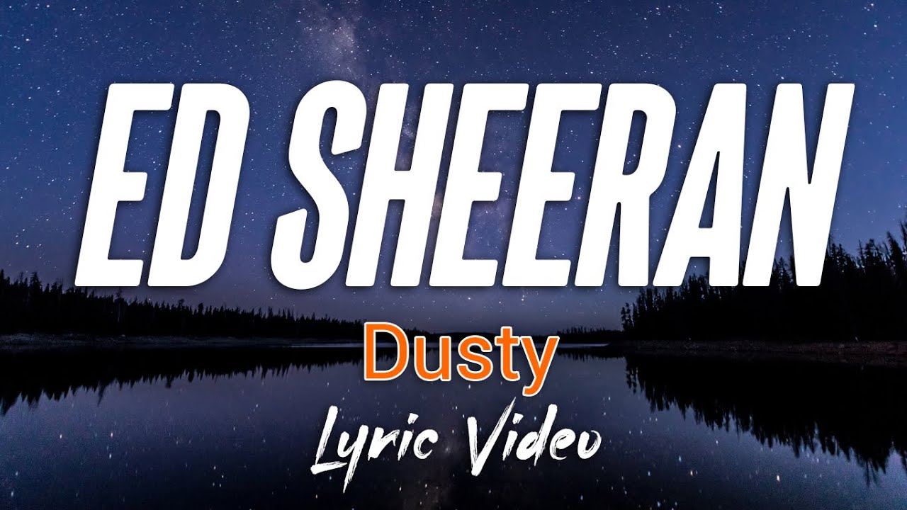 Ed Sheeran_DUSTY_Lyrics Video - YouTube