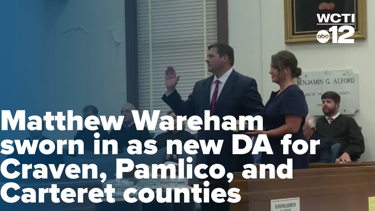 Matthew Wareham sworn in as new DA for Craven, Pamlico, and Carteret ...