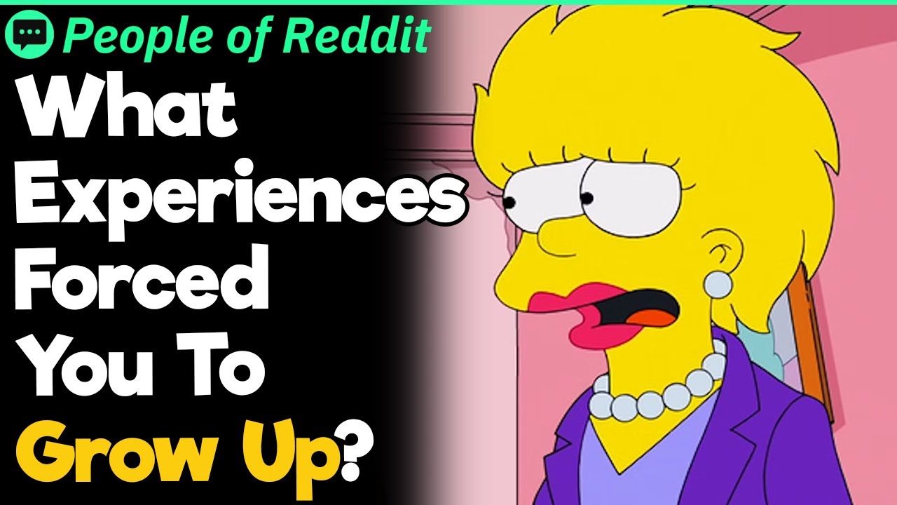 What Experiences Forced You To Grow Up? - YouTube