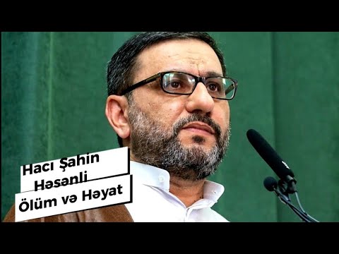 Hacı Şahin Həsənli - Ölüm və Həyat || Ölümü yad etmək @muhammed313.