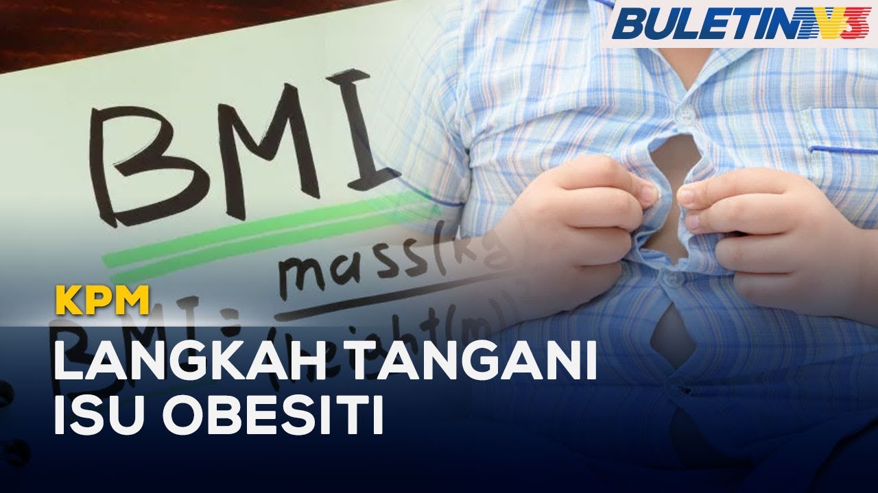 OBESITI | KPM Akan Laksana Pemeriksaan BMI Murid 5 Hingga 9 Tahun - YouTube