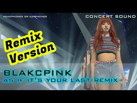 🔈CONCERT SOUND : BLACKPINK - AS IF IT’S YOUR LAST  Remix  🎧