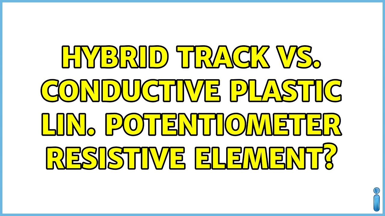 Hybrid Track vs. Conductive Plastic Lin. Potentiometer Resistive ...