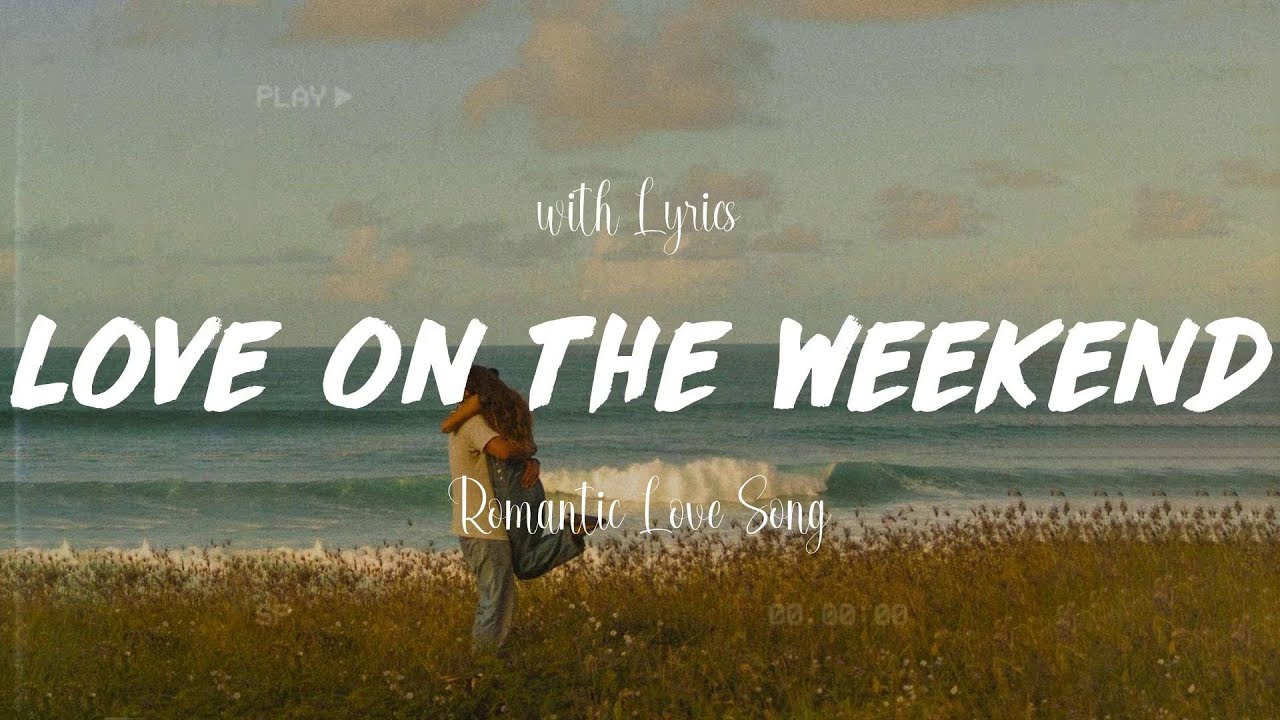 Love on the Weekend ~ Romantic Love Song | Lyric Video - YouTube