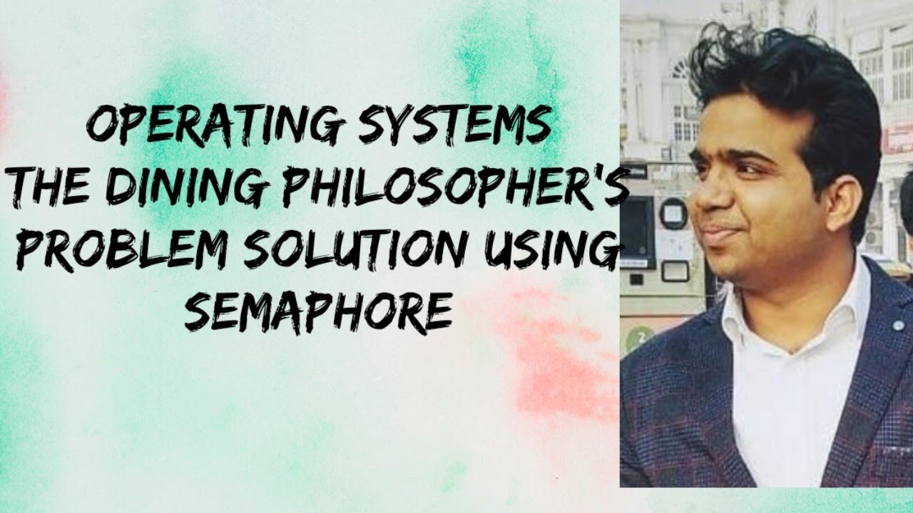 THE DINING PHILOSOPHER'S PROBLEM SOLUTION USING SEMAPHORE || 2.12 ...