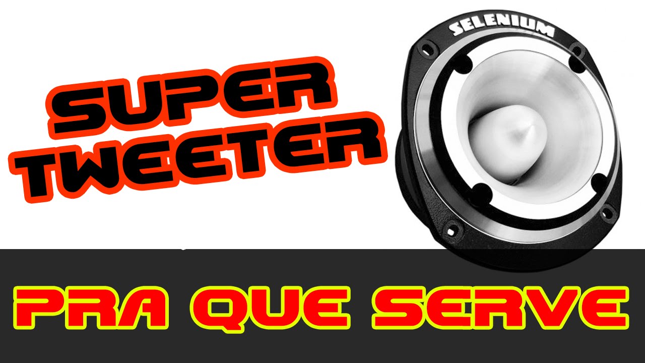 Super Tweeter - O que é e para que serve - YouTube