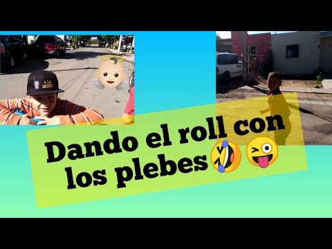 DANDO EL ROLL CON LOS PLEBES😁 - YouTube