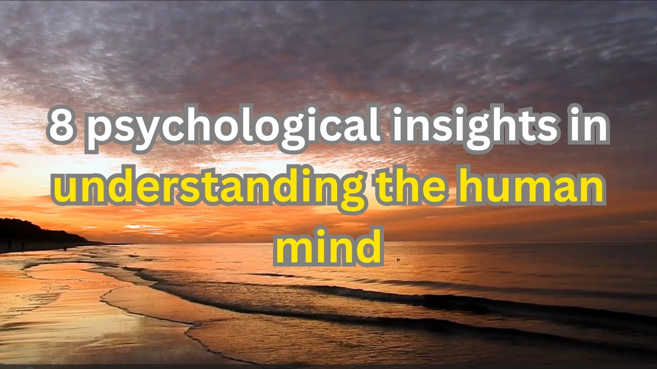 8 psychological insights in understanding the human mind - YouTube