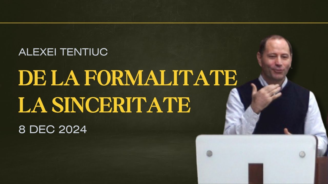 8 DEC | 09:00 | Alexei Tentiuc | De la formalitate la sinceritate ...