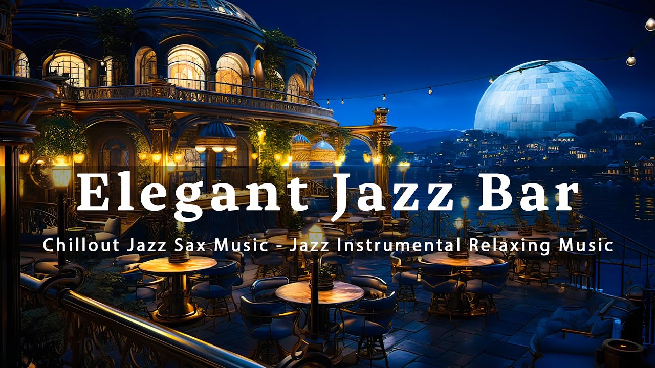 Elegant Jazz Bar in Cozy Bar Ambience 🍷 Chillout Jazz Sax Music - Jazz ...