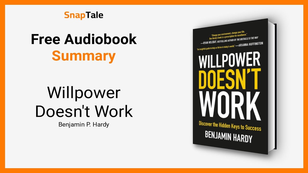 Willpower Doesn't Work by Benjamin P. Hardy: 6 Minute Summary - YouTube