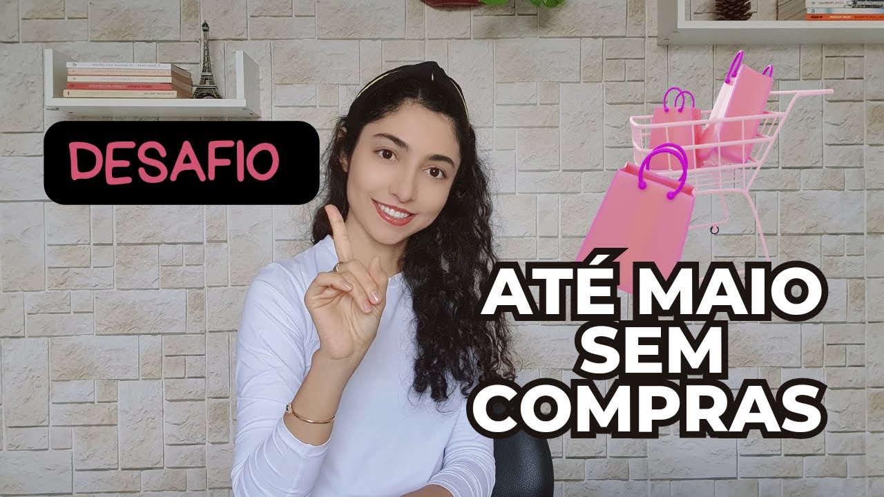 DESAFIO ATÉ MAIO SEM COMPRAS - YouTube