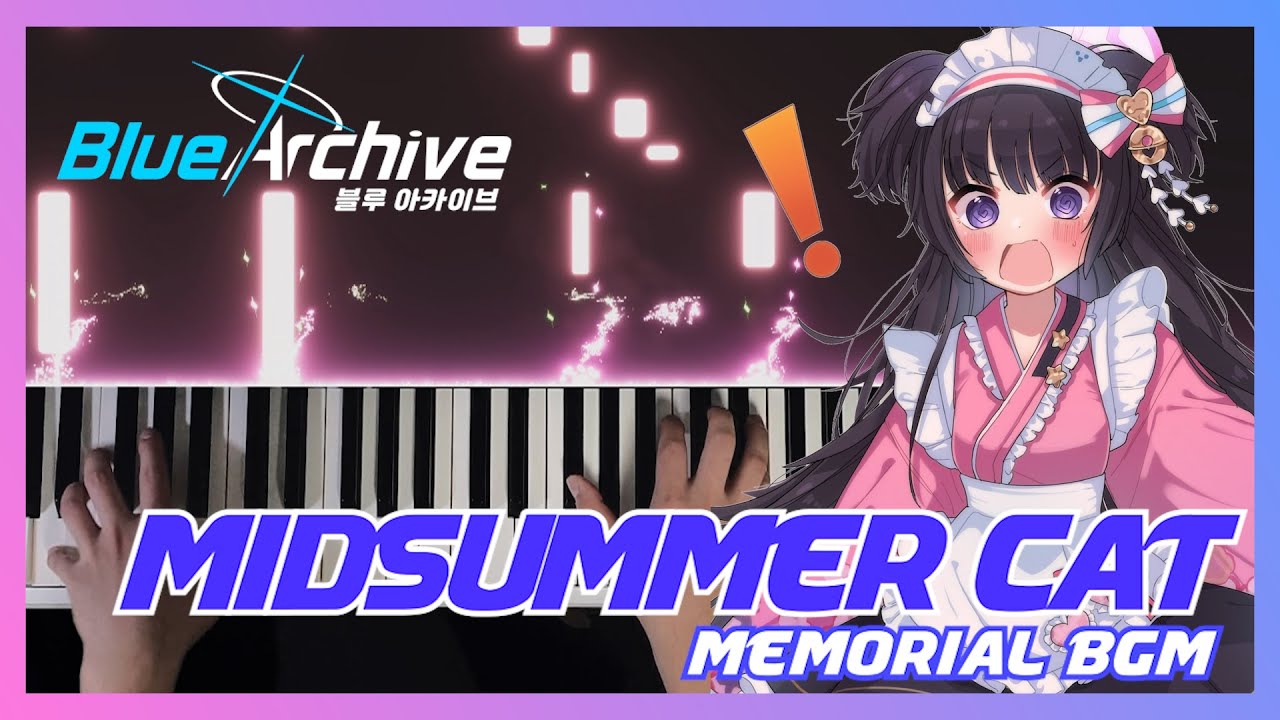 블루 아카이브 메모리얼 OST 피아노 연주 | Blue Archive Memorial BGM 「Midsummer Cat ...