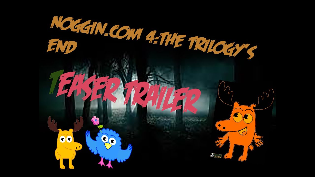 Noggin.com 4: The Trilogy's End teaser trailer - YouTube