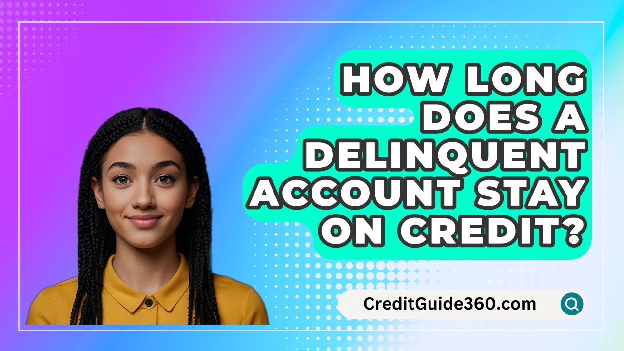 How Long Does A Delinquent Account Stay On Credit? - CreditGuide360.com ...