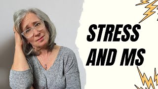 Stress and MS - How it Affects our Symptoms and How to Minimize it