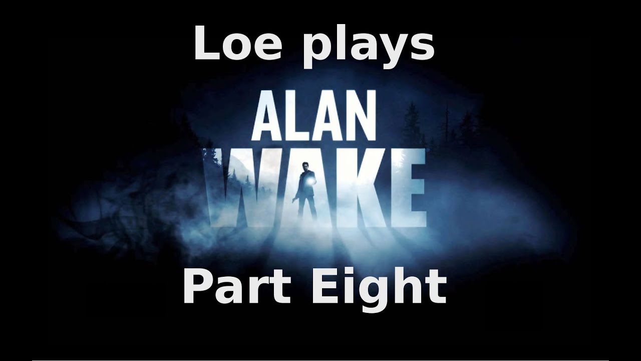 Loe plays Alan Wake - Part 8 - YouTube