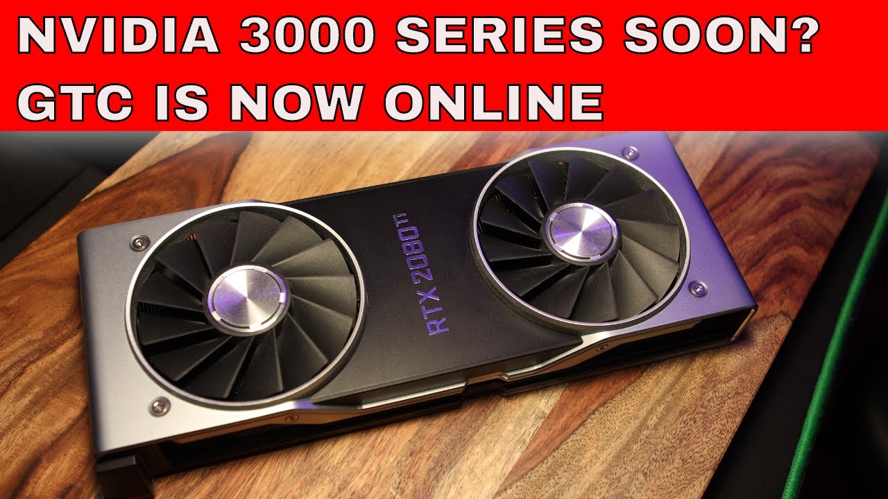 NVIDIA 3000 SERIES COMING? NVIDIA GTC Conference Online now, 3080 soon ...