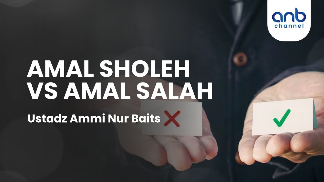 Amal Sholeh VS Amal Salah | Ustadz Ammi Nur Baits - YouTube