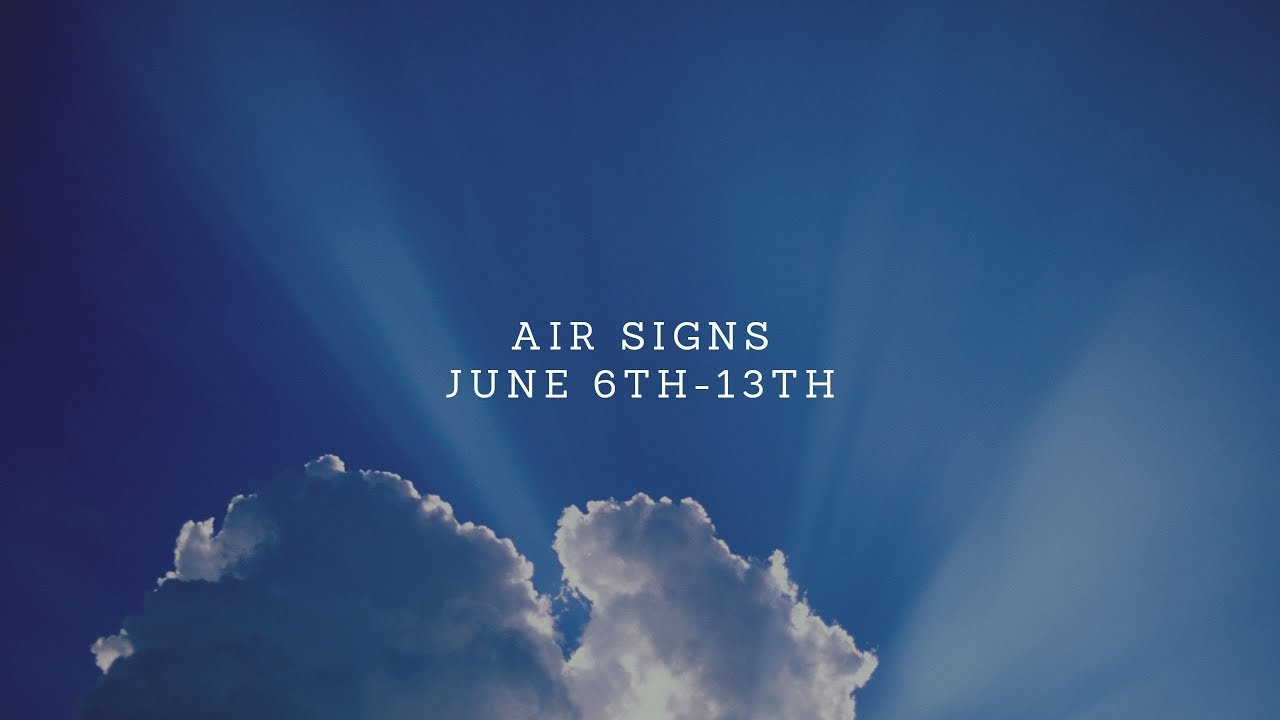 Air Signs || #Gemini #Libra #Aquarius || June 6th-13th - YouTube