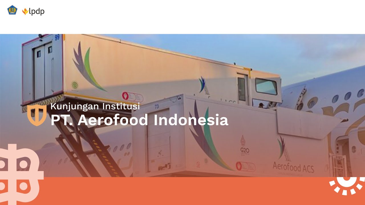 LPDP - Kunjungan Institusi & Live Talkshow : PT. Aerofood Indonesia ...