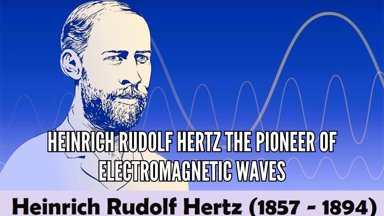 Heinrich Rudolf Hertz The Pioneer of Electromagnetic Waves - YouTube