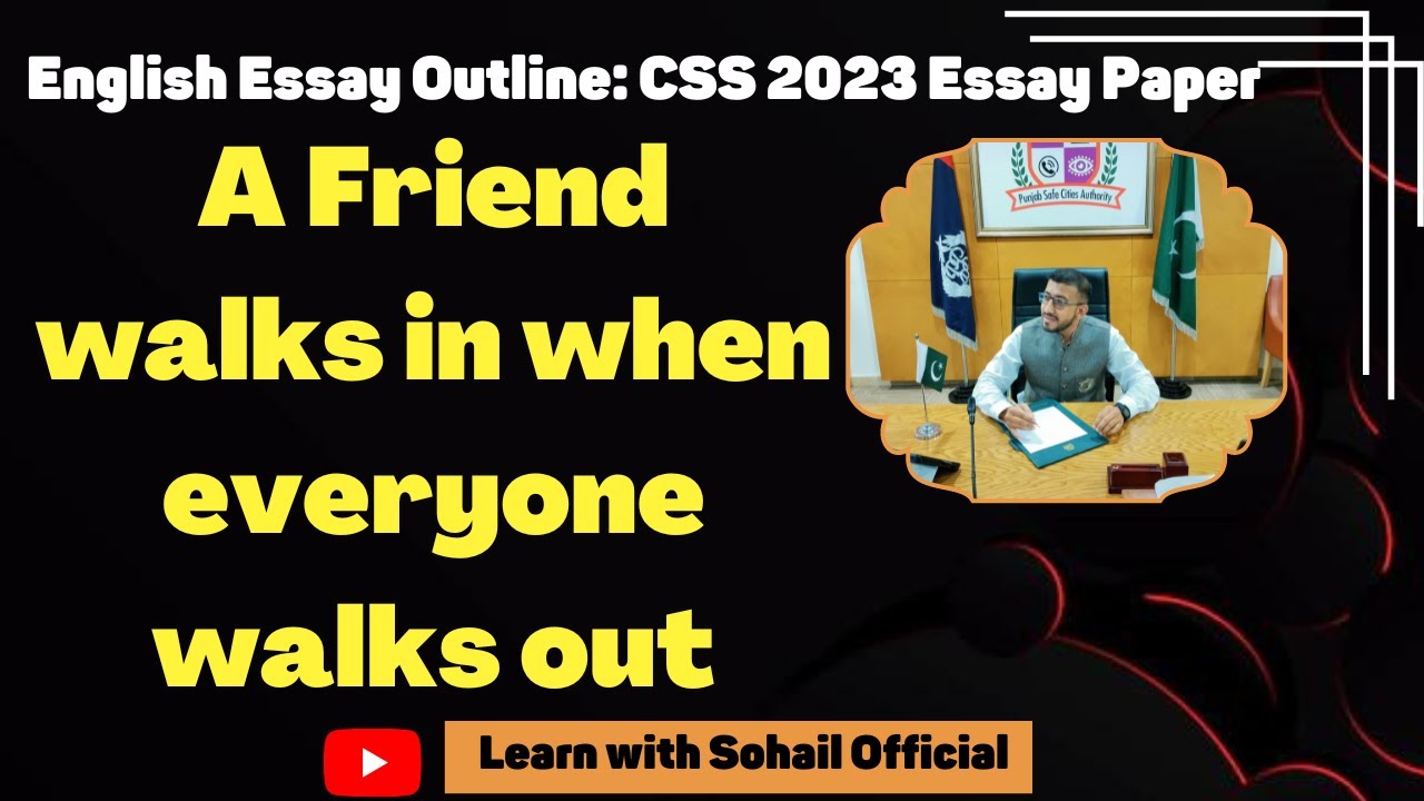 CSS 2023 English Essay Outline:A Friend walks in when everyone walks ...