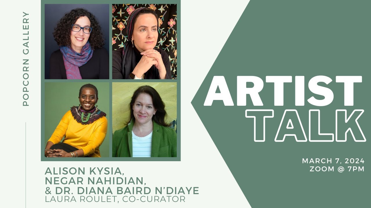 Artist Talk: Alison Kysia, Negar Nahidian, & Dr Diana Baird N’Diaye ...