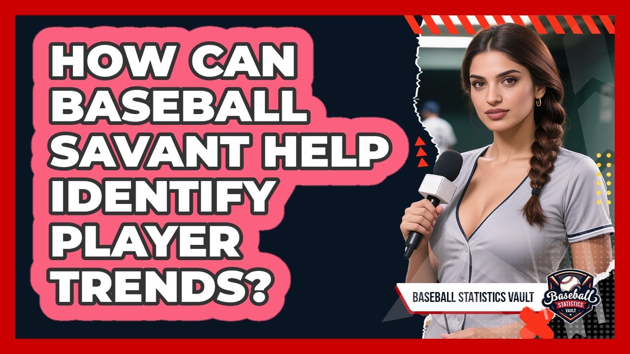 How Can Baseball Savant Help Identify Player Trends? - Baseball ...