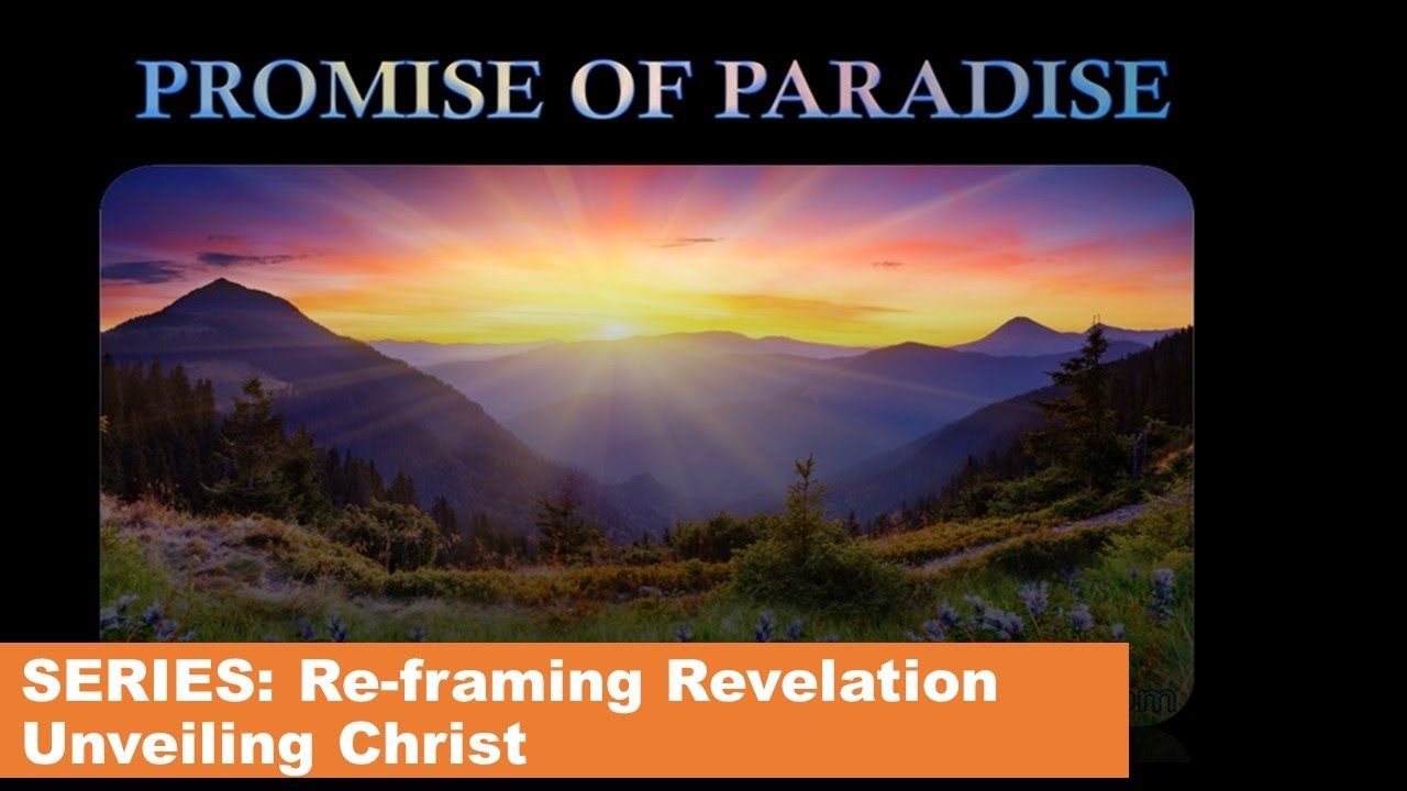 2020/09/19 -"THE PROMISE OF PARADISE" | UNVEILING CHRIST - REVELATION ...