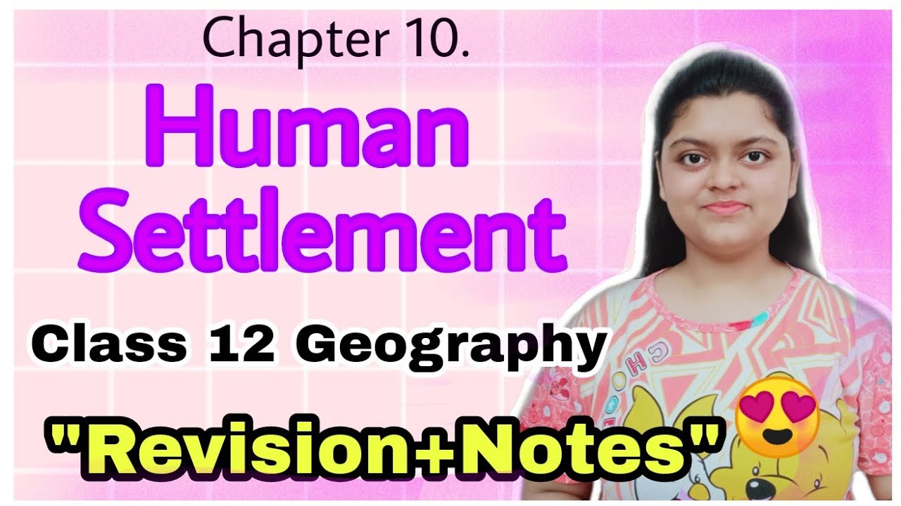 CH 10- Human Settlement Class 12 Geography | BOOK 1| Revision Video ...