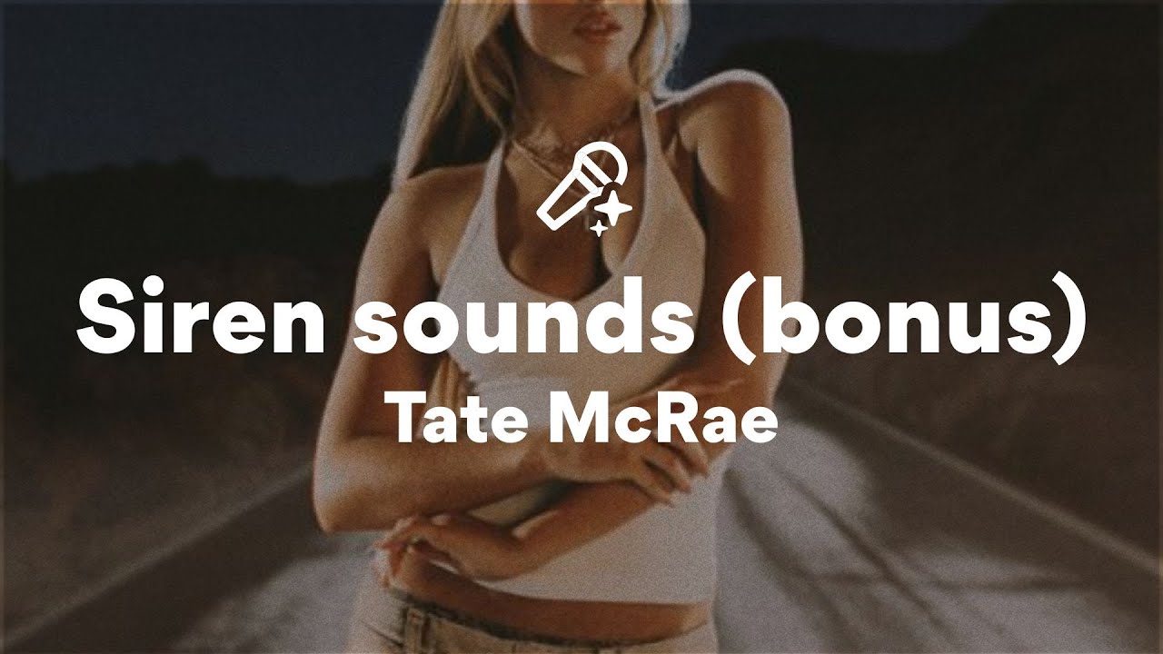 Tate McRae - Siren sounds (Bonus) lyrics | Musixmatch