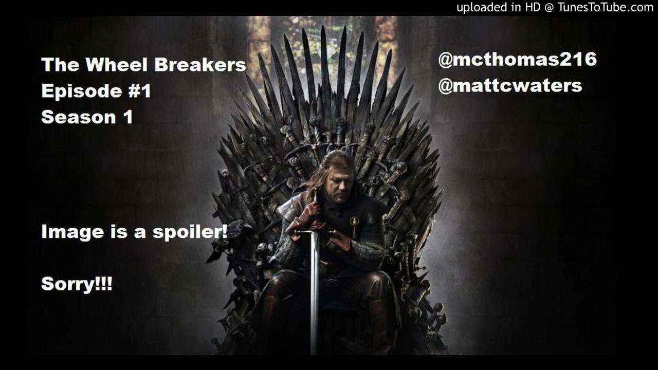 The Wheel Breakers - A Game of Thrones Podcast: Episode 1 - YouTube