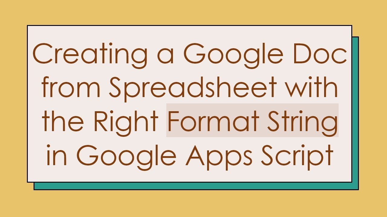 Creating a Google Doc from Spreadsheet with the Right Format String in Google Apps Script - YouTube