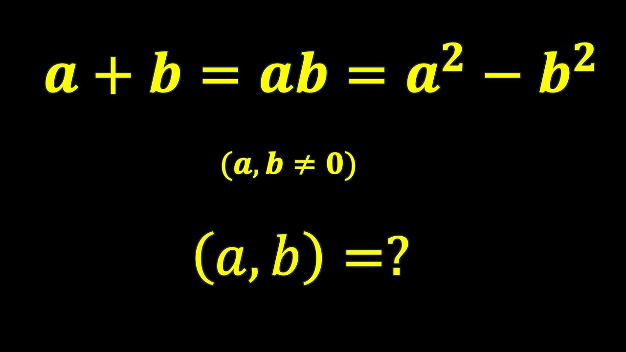Solving the Equation a+b=ab=a^2-b^2_ Math is math - YouTube