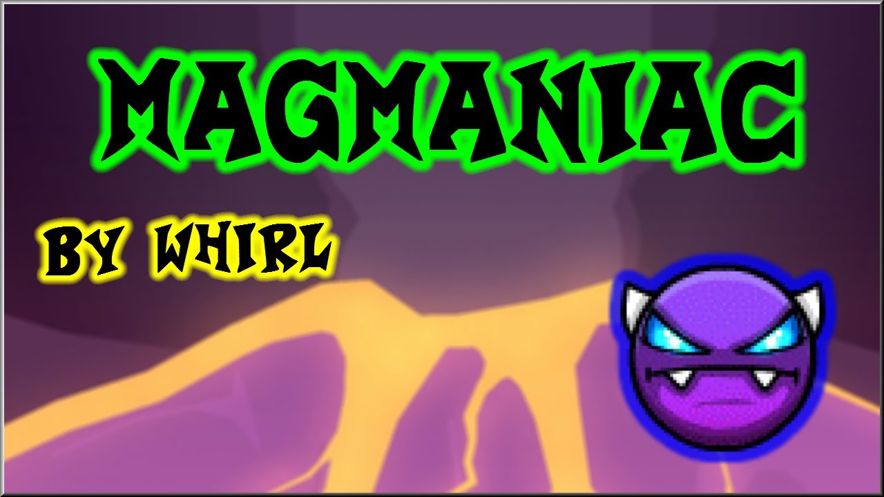 Magmaniac by Whirl [Easy Demon] — Geometry Dash (Weekly Demon 277 ...