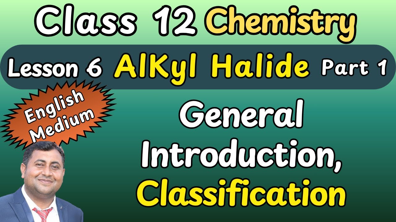 Class 12|Lesson 6||Alkyl Halide||General Introduction and ...