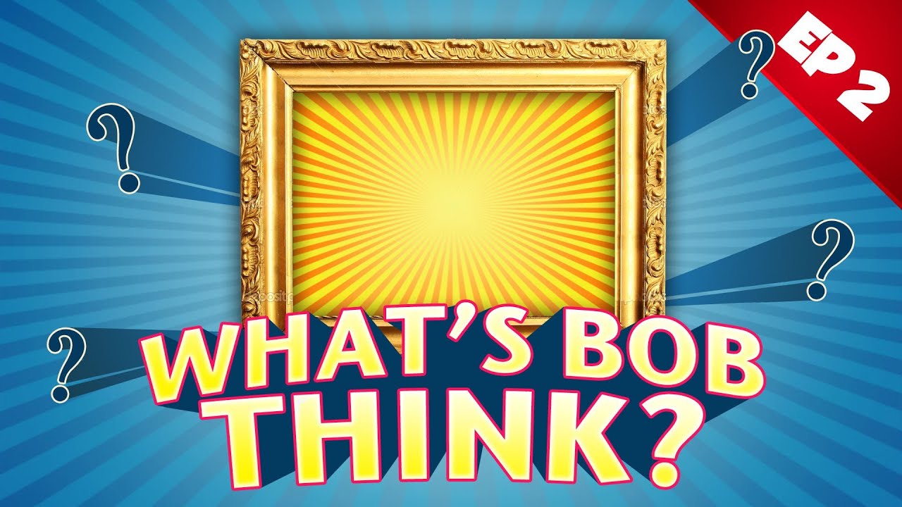 What's Bob Think - Episode 2 - YouTube