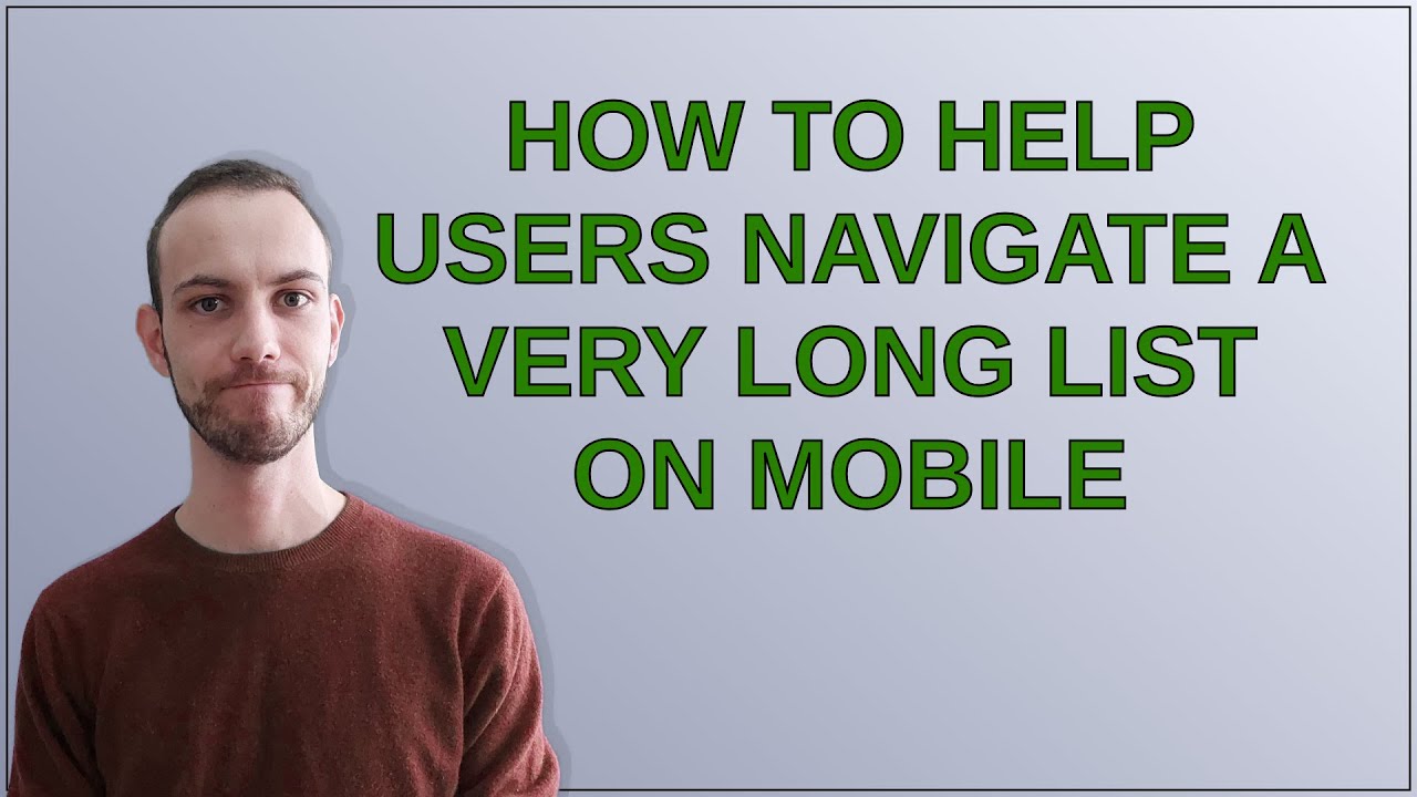 Ux: How to help users navigate a very long list on mobile - YouTube