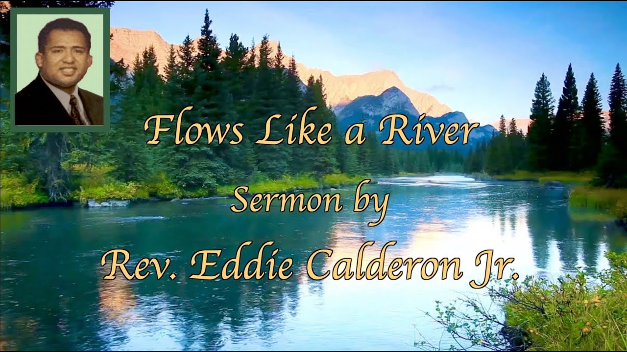 Flows Like A River - Sermon by Eddie Calderon Jr. - YouTube