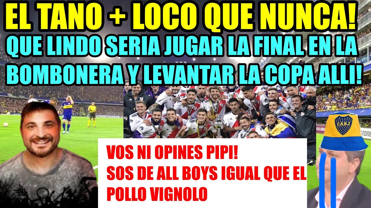 EL TANO LOCO QUIERE JUGAR LA FINAL DE LA LIBERTADORES EN #BOCA #RIVER ...