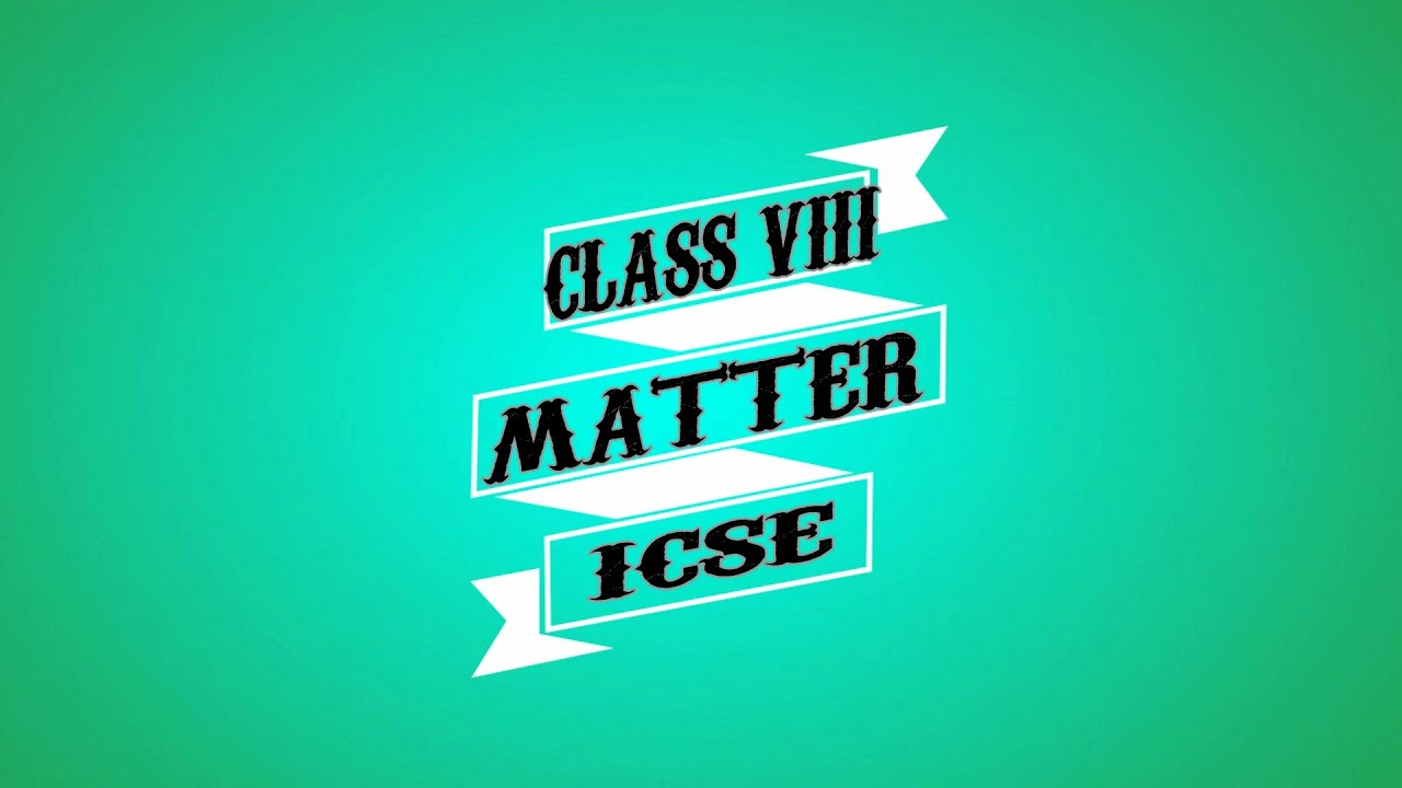 Class 8 Matter ICSE YouTube class-8-matter-icse-youtube